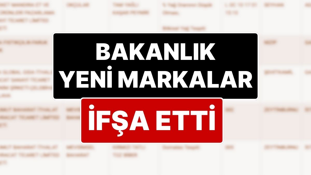 Yeni İfşa Listesi Belli Oldu: Tarım Bakanlığı Ünlü Markaların da Olduğu ...